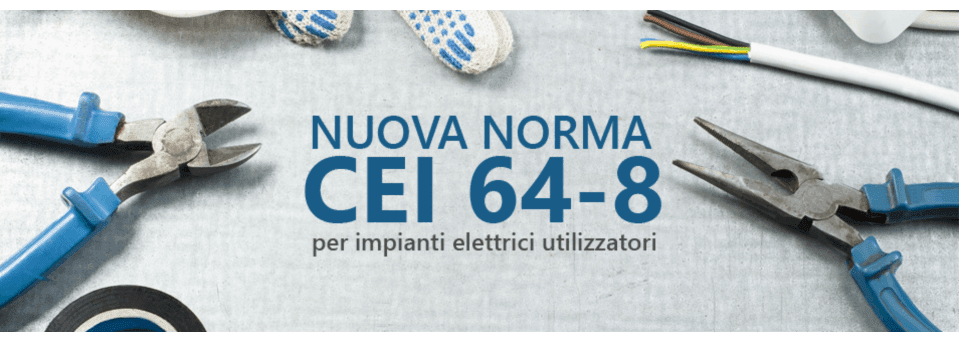CEI – Comitato Elettrotecnico Italiano – NUOVA NORMA CEI 64-8 per impianti elettrici ...